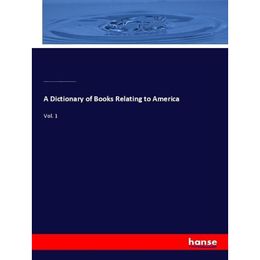 Hansebooks A Dictionary of Books Relating to America - Joseph Sabin, Wilberforce Eames, of America Bibliographical Society, Robert William Glenroie Vail, Kartoniert (TB)