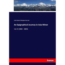 Hansebooks An Epigraphical Journey in Asia Minor - John Robert Sitlington Sterrett, Kartoniert (TB)
