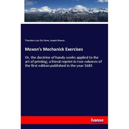 Hansebooks Moxon's Mechanick Exercises - Theodore Low De Vinne, Joseph Moxon, Kartoniert (TB)