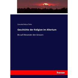 Hansebooks Geschichte der Religion im Altertum - Cornelis Petrus Tiele, Kartoniert (TB)