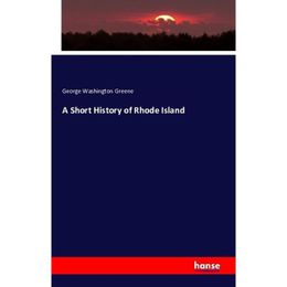 Hansebooks A Short History of Rhode Island - George Washington Greene, Kartoniert (TB)