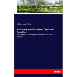 Hansebooks An Inquiry Into the Laws of Organized Societies - William Logan Fisher, Kartoniert (TB)