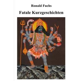 Fatale Kurzgeschichten - Ronald Fuchs, Kartoniert (TB)