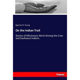 Hansebooks On the Indian Trail - Egerton Ryerson Young, Kartoniert (TB)