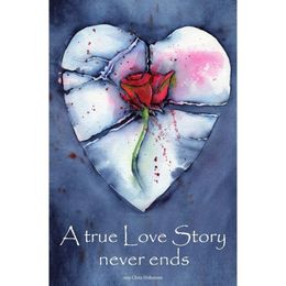 A true Love Story never ends - Chris Hohensee, Kartoniert (TB)