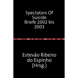 Spectators Of Suicide Briefe 2002 bis 2003 - Estevão Ribeiro do Espinho, Kartoniert (TB)