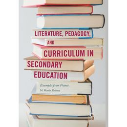 Palgrave Macmillan UK Literature, Pedagogy, and Curriculum in Secondary Education - M. Martin Guiney, Kartoniert (TB)