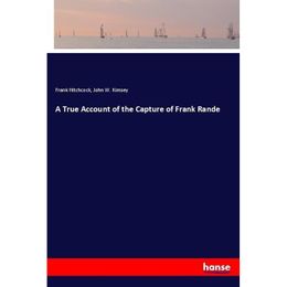 Hansebooks A True Account of the Capture of Frank Rande - Frank Hitchcock, John W. Kimsey, Kartoniert (TB)