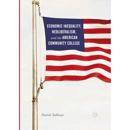 Palgrave Macmillan UK Economic Inequality, Neoliberalism, and the American Community College - Patrick Sullivan, Kartoniert (TB)