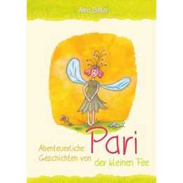 Abenteuerliche Geschichten von Pari der kleinen Fee - Anna Bihler, Gebunden