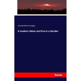 Hansebooks A modern Adam and Eve in a Garden - Amanda Minnie Douglas, Kartoniert (TB)