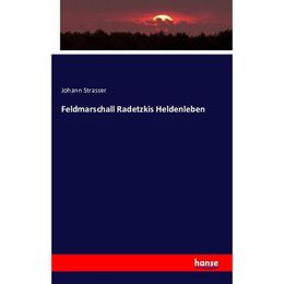 Hansebooks Feldmarschall Radetzkis Heldenleben - Johann Strasser, Kartoniert (TB)