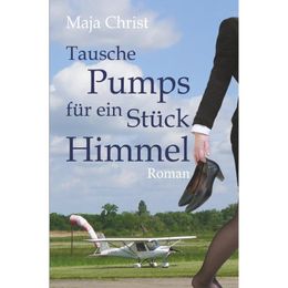 Tausche Pumps für ein Stück Himmel - Maja Christ, Kartoniert (TB)