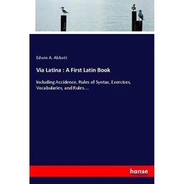 Hansebooks Via Latina : A First Latin Book - Edwin A. Abbott, Kartoniert (TB)