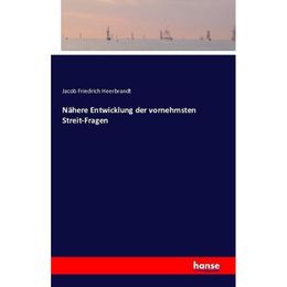 Hansebooks Nähere Entwicklung der vornehmsten Streit-Fragen - Jacob Friedrich Heerbrandt, Kartoniert (TB)