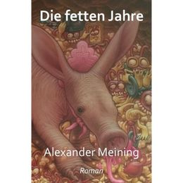 Die fetten Jahre - Alexander Meining, Kartoniert (TB)