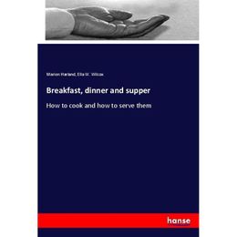 Hansebooks Breakfast, dinner and supper - Marion Harland, Ella W. Wilcox, Kartoniert (TB)