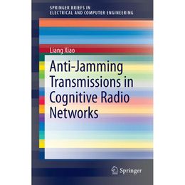 Springer International Publishing Anti-Jamming Transmissions in Cognitive Radio Networks - Liang Xiao, Kartoniert (TB)