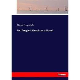 Hansebooks Mr. Tangier's Vacations, a Novel - Edward Everett Hale, Kartoniert (TB)