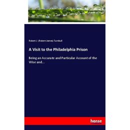 Hansebooks A Visit to the Philadelphia Prison - Robert James Turnbull, Kartoniert (TB)