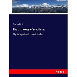 Hansebooks The pathology of emotions: - Charles Féré, Kartoniert (TB)