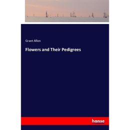 Hansebooks Flowers and Their Pedigrees - Grant Allen, Kartoniert (TB)