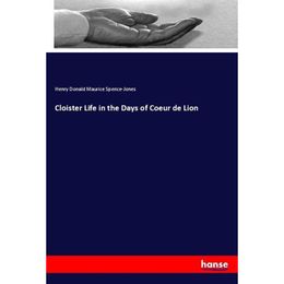 Hansebooks Cloister Life in the Days of Coeur de Lion - Henry Donald Maurice Spence-Jones, Kartoniert (TB)