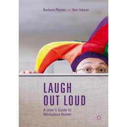 Springer Nature Laugh out Loud: A User's Guide to Workplace Humor - Barbara Plester, Kerr Inkson, Kartoniert (TB)