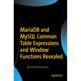 MariaDB and MySQL Common Table Expressions and Window Functions Revealed - Daniel Bartholomew, Kartoniert (TB)