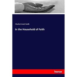 Hansebooks In the Household of Faith - Charles Ernest Smith, Kartoniert (TB)