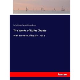 Hansebooks The Works of Rufus Choate - Rufus Choate, Samuel Gilman Brown, Kartoniert (TB)