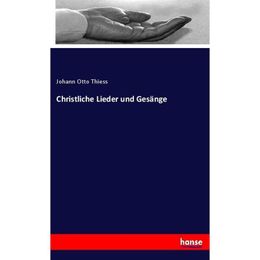 Hansebooks Christliche Lieder und Gesänge - Johann Otto Thiess, Kartoniert (TB)