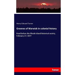 Hansebooks Greenes of Warwick in colonial history - Henry Edward Turner, Kartoniert (TB)