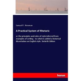 Hansebooks A Practical System of Rhetoric - Samuel P. Newman, Kartoniert (TB)