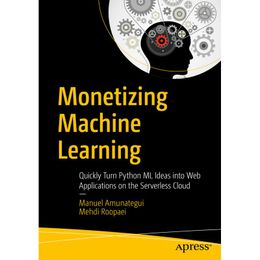 Monetizing Machine Learning - Manuel Amunategui, Mehdi Roopaei, Kartoniert (TB)