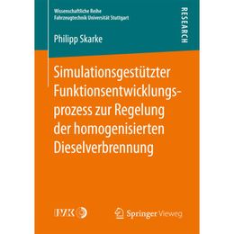 Springer Fachmedien Wiesbaden Wissenschaftliche Reihe Fahrzeugtechnik Universität Stuttgart / Simulationsgestützter Funktionsentwicklungsprozess zur Regelung der homogenisierten Dieselverbrennung - Philipp Skarke, Kartoniert (TB)