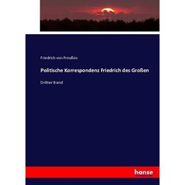 Hansebooks Politische Korrespondenz Friedrich des Großen - König von Preußen Friedrich II., Kartoniert (TB)