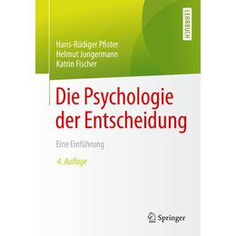 Springer Die Psychologie der Entscheidung - Hans-Rüdiger Pfister, Helmut Jungermann, Katrin Fischer, Kartoniert (TB)