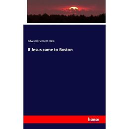 Hansebooks If Jesus came to Boston - Edward Everett Hale, Kartoniert (TB)