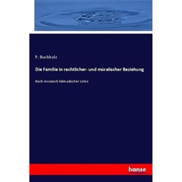 Hansebooks Die Familie in rechtlicher- und moralischer Beziehung - P. Buchholz, Kartoniert (TB)