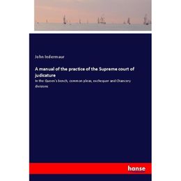 Hansebooks A manual of the practice of the Supreme court of judicature - John Indermaur, Kartoniert (TB)