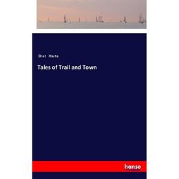 Hansebooks Tales of Trail and Town - Bret Harte, Kartoniert (TB)