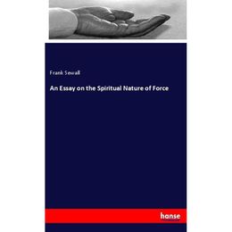 Hansebooks An Essay on the Spiritual Nature of Force - Frank Sewall, Kartoniert (TB)