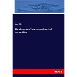 Hansebooks The elements of harmony and musical composition - Karl Merz, Kartoniert (TB)