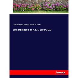 Hansebooks Life and Papers of A.L.P. Green, D.D. - Thomas Osmond Summers, William M. Green, Kartoniert (TB)