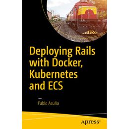 Deploying Rails with Docker, Kubernetes and ECS - Pablo Acuña, Kartoniert (TB)