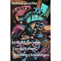 Straights/Geraden, curves/Kurven, crossings/Kreuzungen - Helmut Lauschke, Kartoniert (TB)