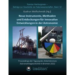 tredition Instrumente, Methoden und Entdeckungen für innovative Entwicklungen in der Astronomie. Instruments, Methods and Discoveries for Innovative Developments in Astronomy. - Gudrun Wolfschmidt, Kartoniert (TB)