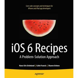 iOS 6 Recipes - Shawn Grimes, Colin Francis, Hans-Eric Grnlund, Kartoniert (TB)