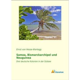 Samoa, Bismarckarchipel und Neuguinea - Ernst von Hesse-Wartegg, Kartoniert (TB)